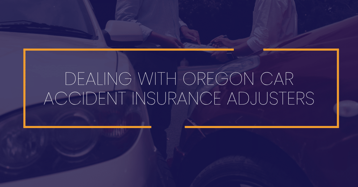 Dealing With Oregon Car Accident Insurance Adjusters | Harris Velázquez ...